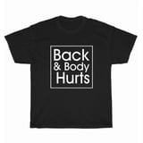 Back And Body Hurts Quote Yoga Gym Workout Outfit Gift T-Shirt Unisex ...