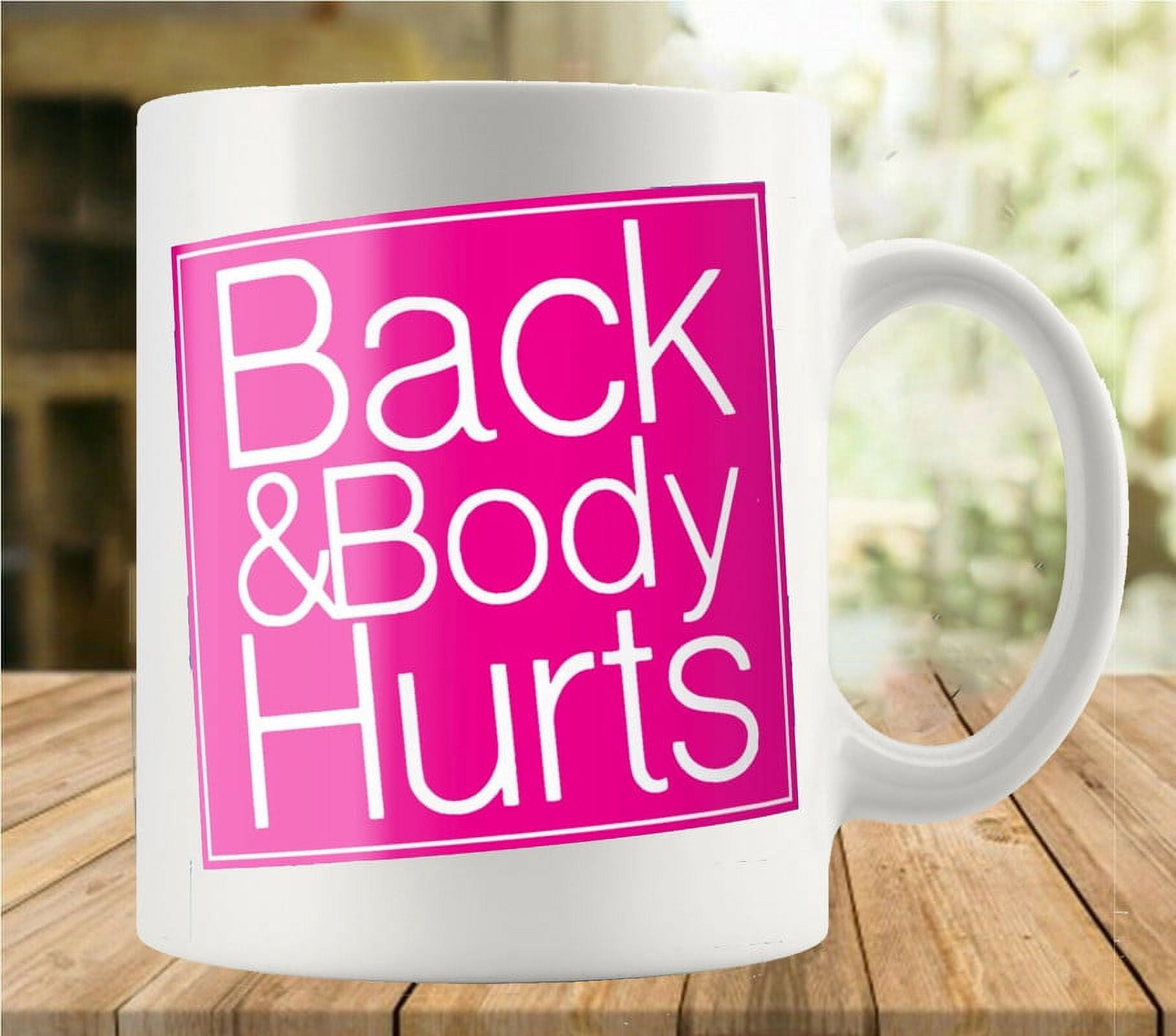 Back & Body Hurts 11oz Mug, Double Side Printed White Coffee Mug ...