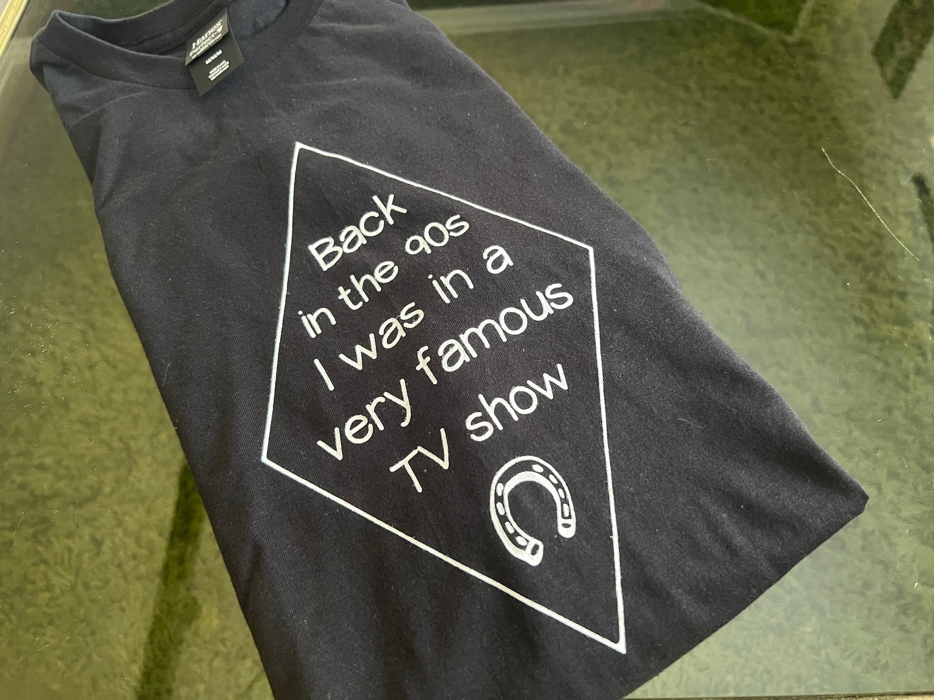 Back In The 90s I Was In A Very Famous TV Show. T-Shirt -1708204250 ...