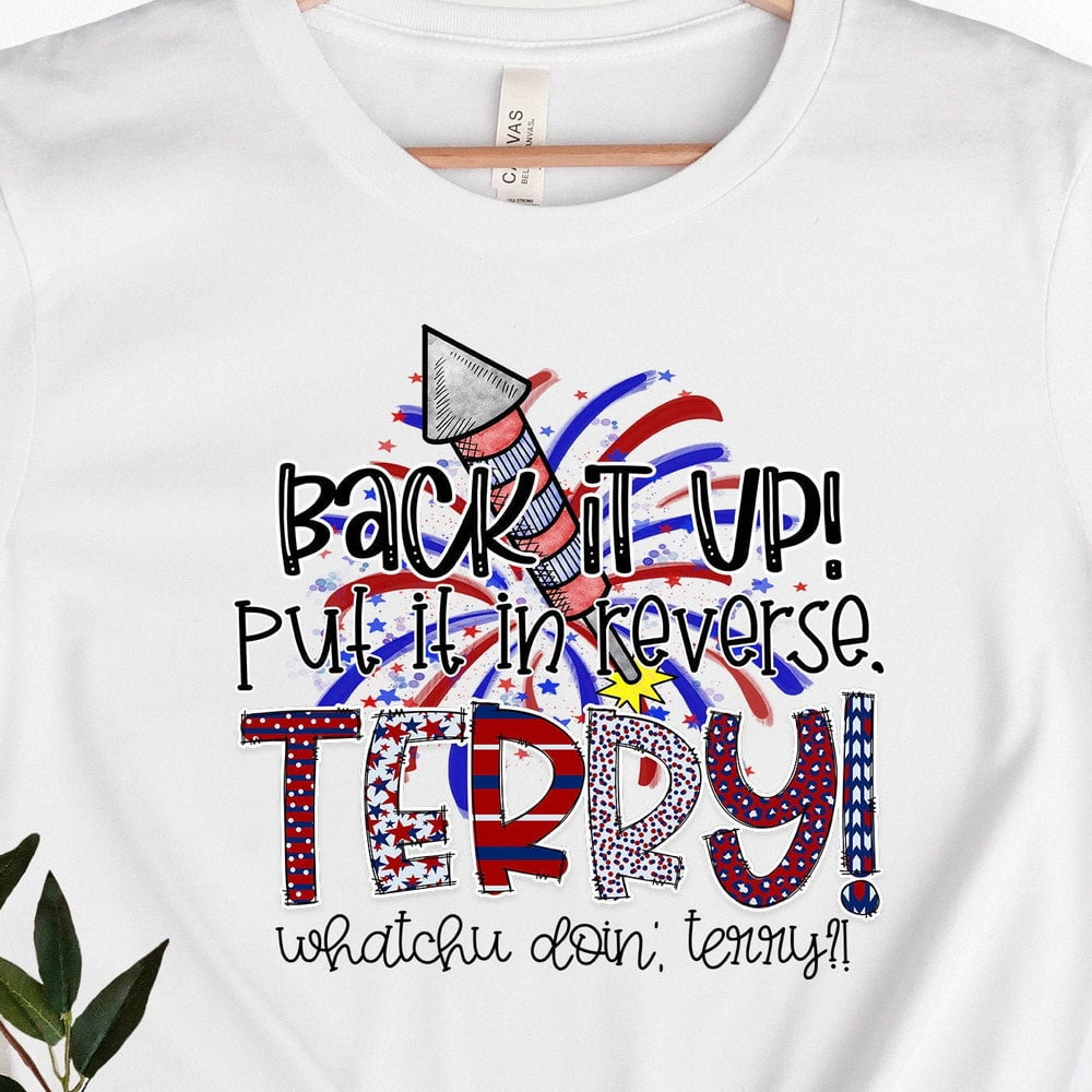 Back It Up Terry Put In Reverse, Fireworks Shirt, 4th Of July Shirt ...