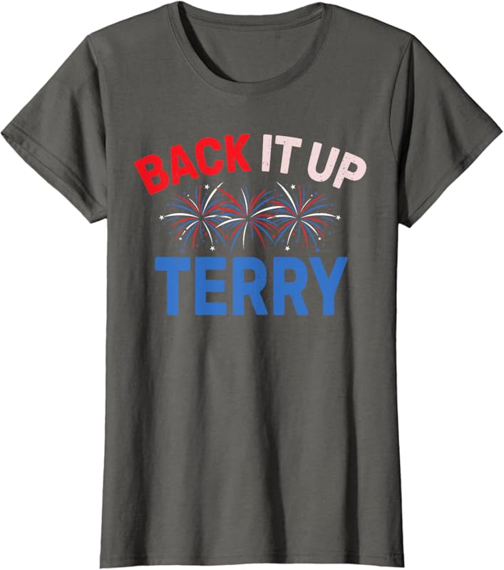 Back It- Up Terry Put It In -Reverse Fireworks 4th -Of July T-Shirt ...