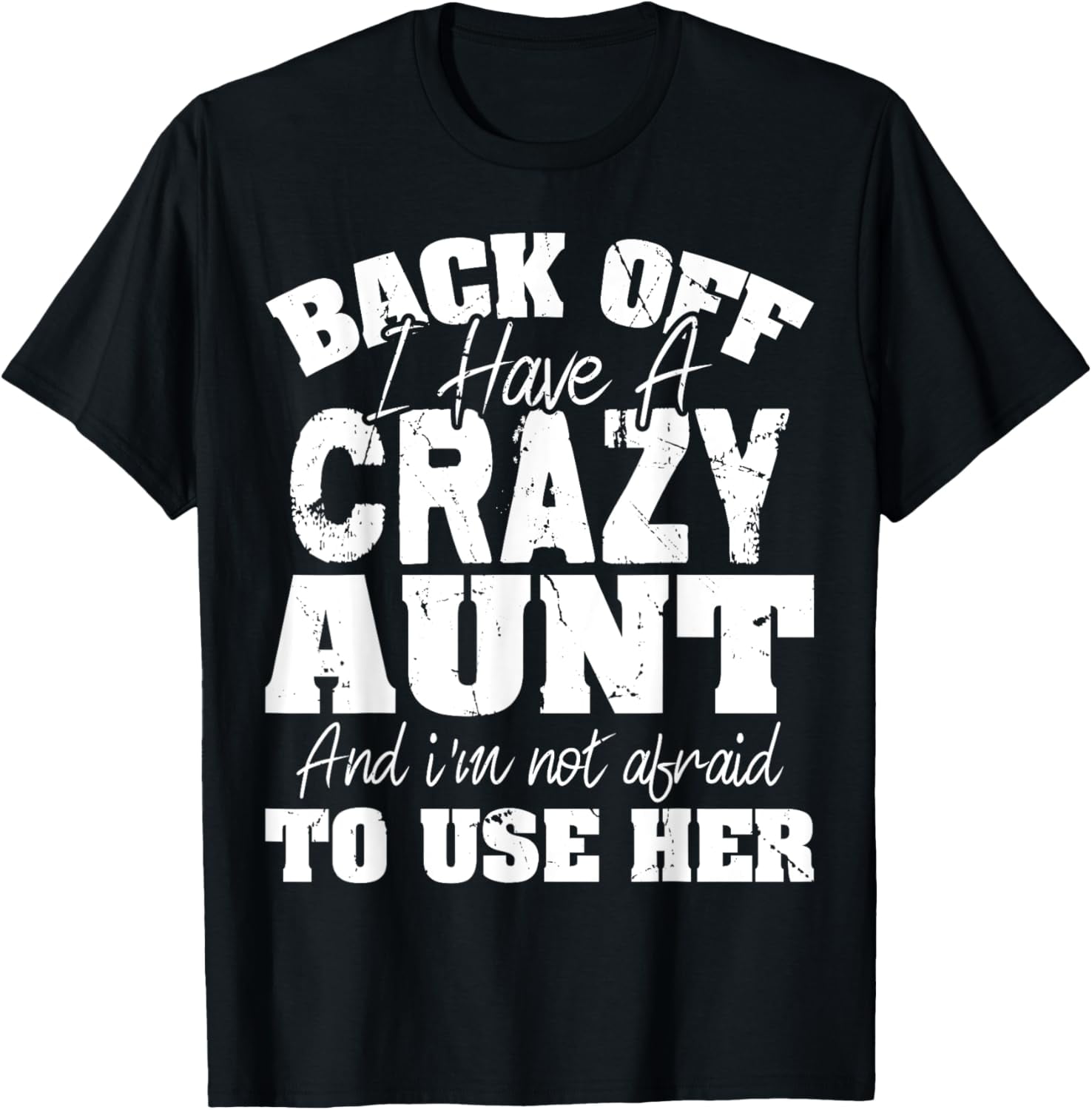 Back Off I Have A Crazy Aunt And I'm Not Afraid To Use Her T-Shirt ...