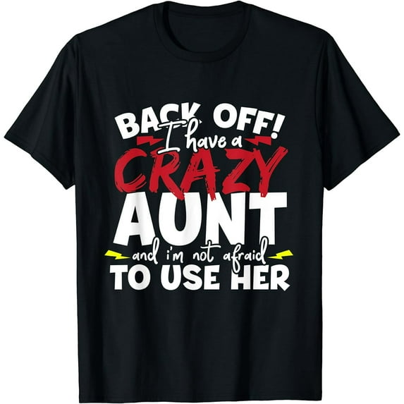 Back Off, I Have A Crazy Aunt Nieces T-Shirt - Walmart.com