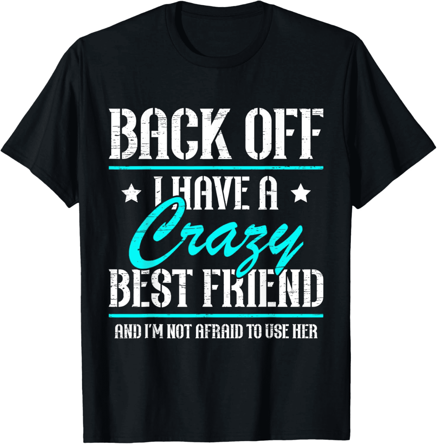 Back Off I Have A Crazy Best Friend Bestie Friendship Day Mens T ...