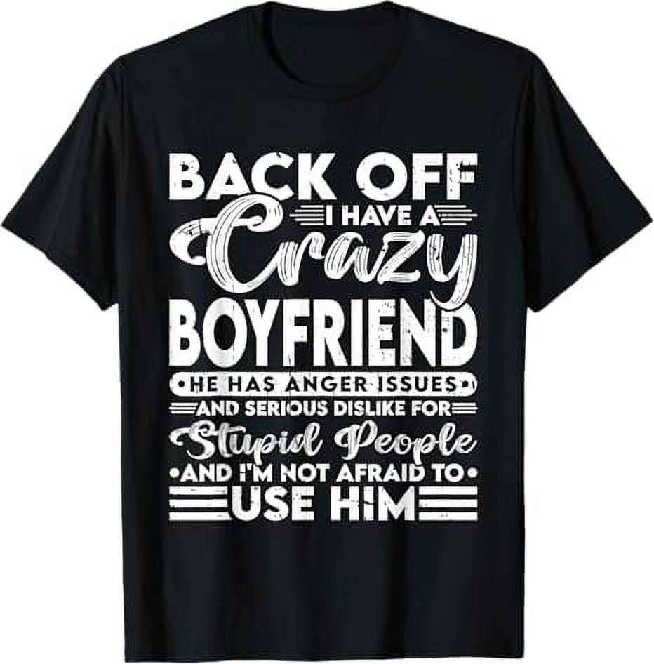 Back Off I Have A Crazy Boyfriend I'm Not Afraid To Use Him T-Shirt ...