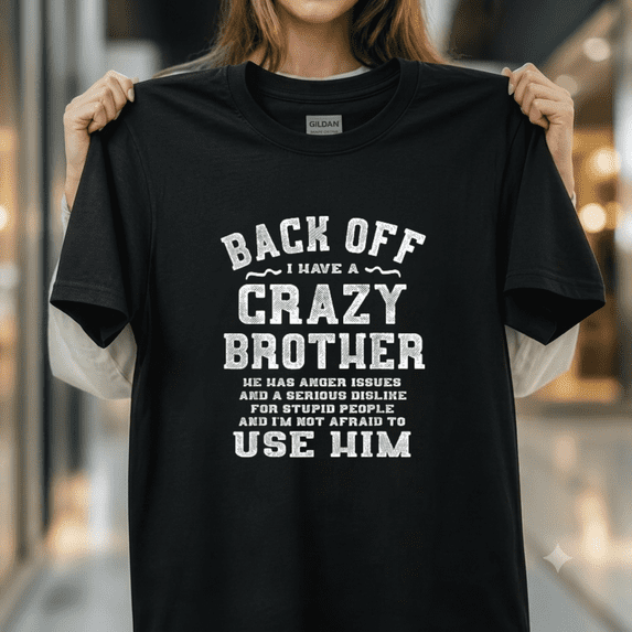 Back Off I Have A Crazy Brother He Has Anger Issues Slogan Unisex T ...
