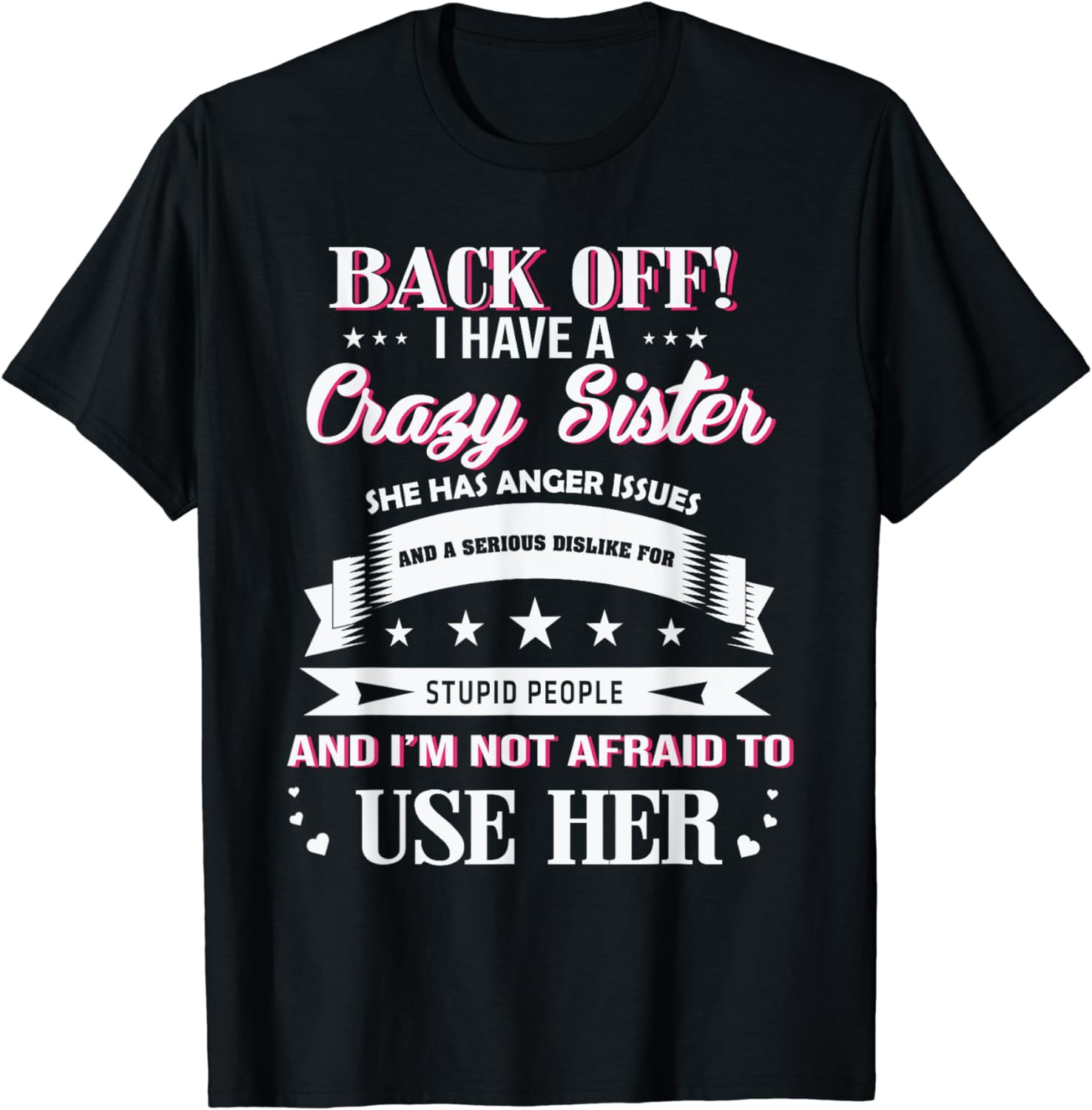 Back Off I Have A Crazy Sister And Im Not Afraid To Use Her T Shirt