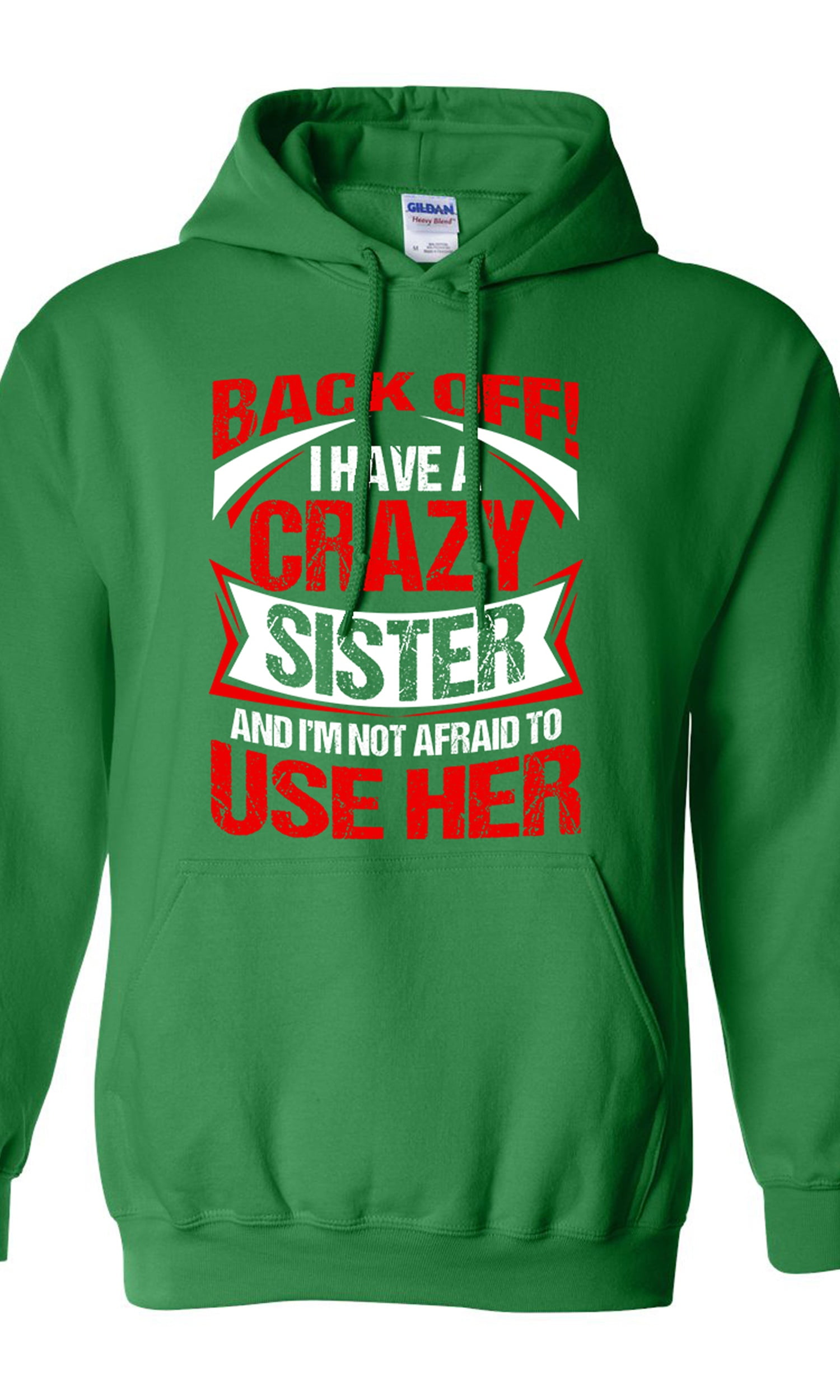 Back Off I Have A Crazy Sister I'm Not Afraid To Use Her DT Sweatshirt Hoodie - Walmart.com