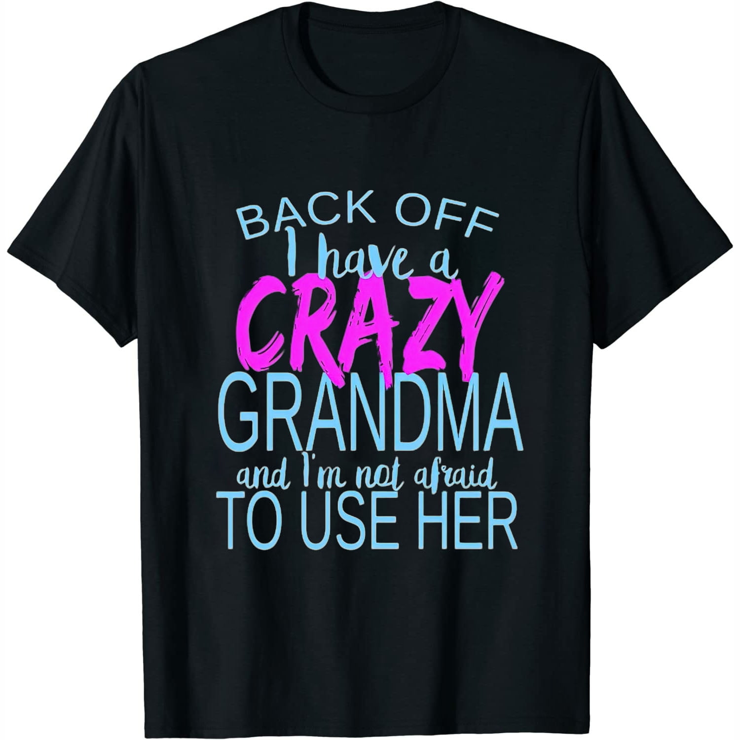 Back Off I Have a Crazy Grandma I'm Not Afraid to Use Her Sweatshirt Black - Walmart.com