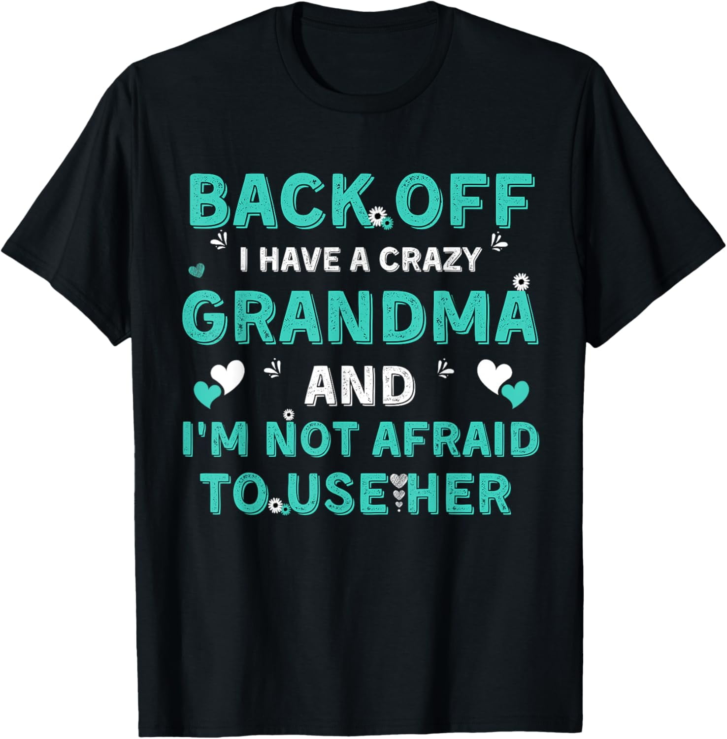 Back Off I Have a Crazy Grandma I'm Not Afraid to Use Her T-Shirt - Walmart.com