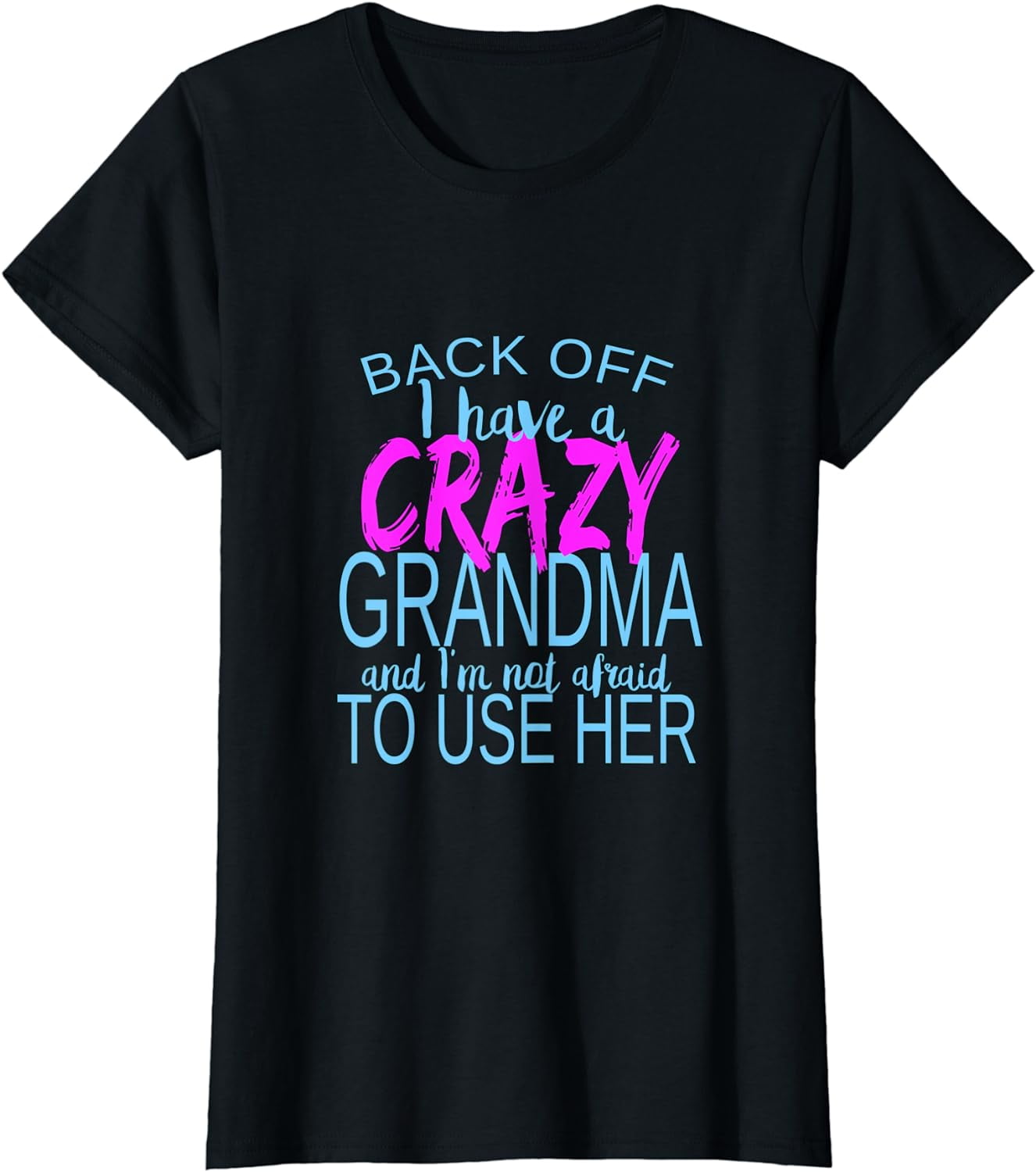 Back Off I Have a Crazy Grandma I'm Not Afraid to Use Her T-Shirt - Walmart.com