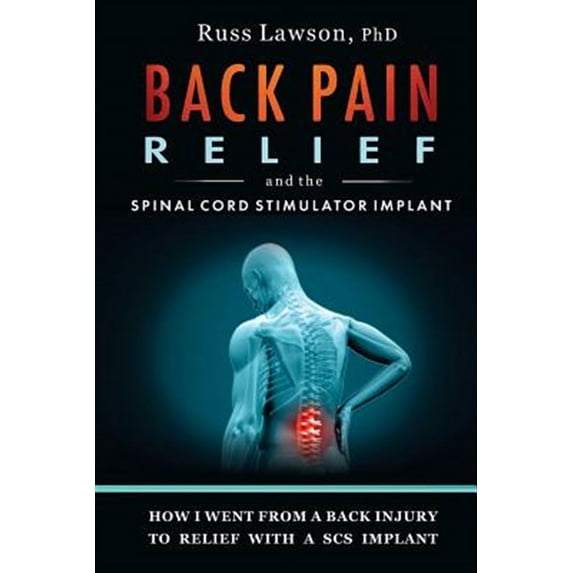 Back Pain Relief and the Spinal Cord Stimulator Implant: How I Went ...