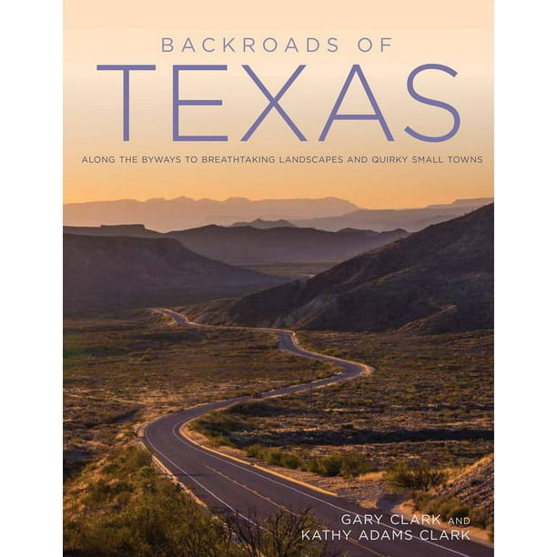 Back Roads: Backroads of Texas : Along the Byways to Breathtaking ...