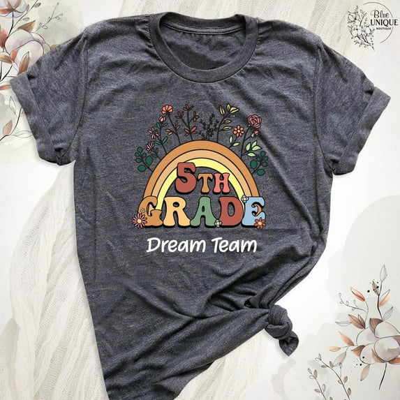 Back To School Dream Team Squad Crew Shirt, Rainbow Teacher Flower T ...