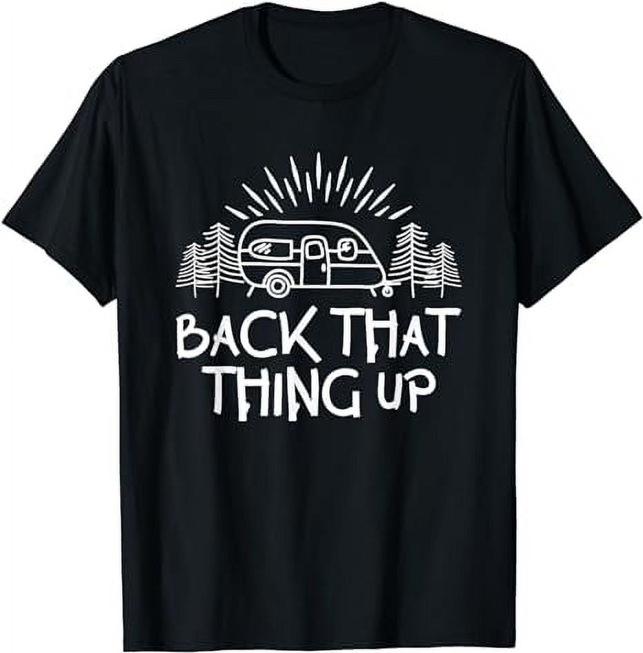 Back That Thing Up Camper Motorhome Trailer Camping T-Shirt - Walmart.com