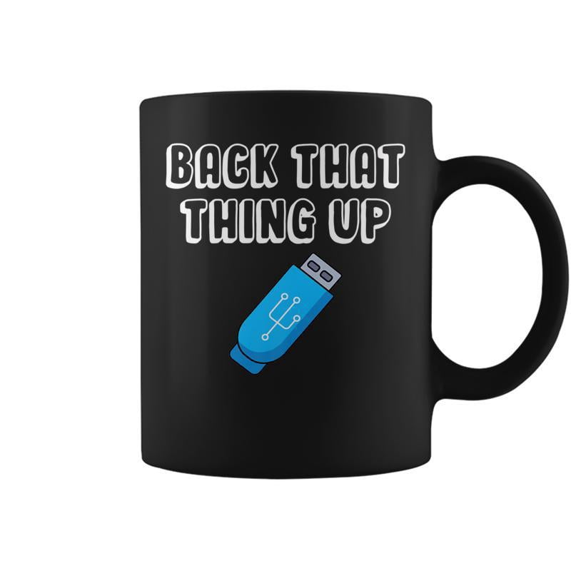 Back That Thing Up It Programmer Coder Data Drive Usb Coffee Mugs ...
