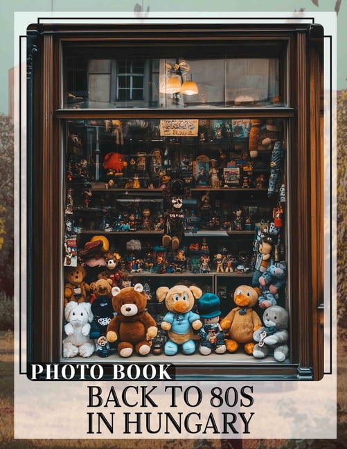 Back To 80s In Hungary Photo Book: Nostalgic Journey Through 40 Iconic ...