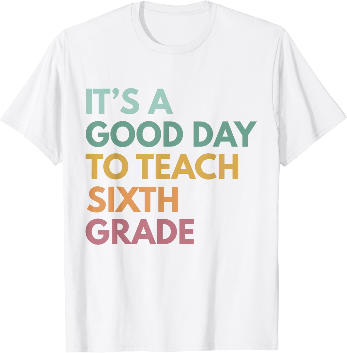 Back To School It's A Good Day To Teach Sixth Grade Teacher T-Shirt ...