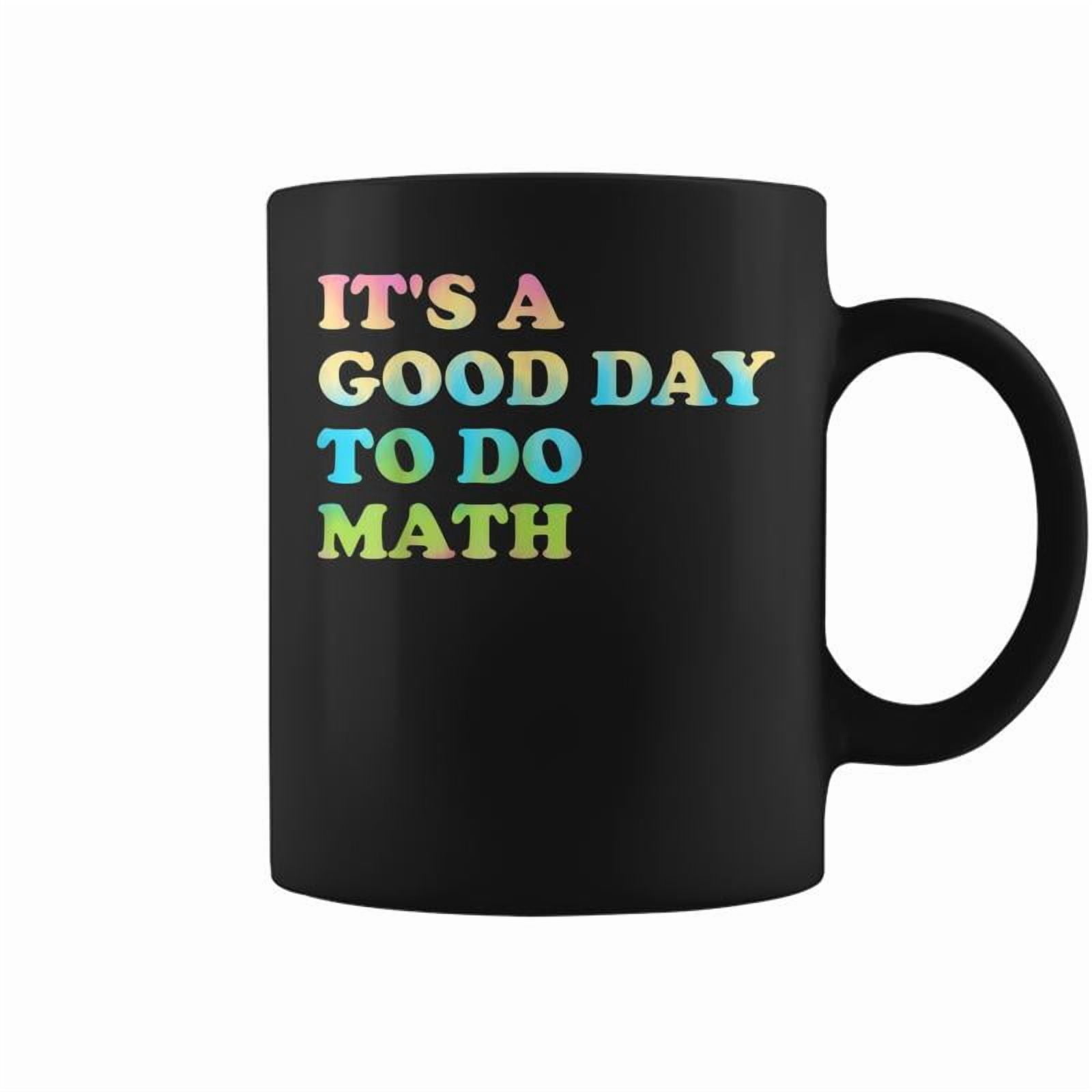 Back To School Its A Good Day To Do Math Teachers Day Coffee - Walmart.com