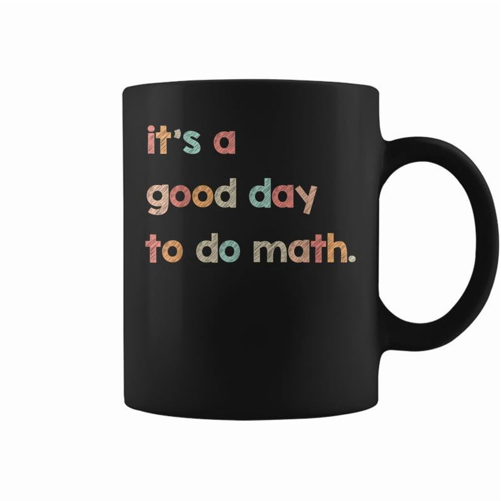 Back To School Its A Good Day To Do Math Teachers Women Coff - Walmart.com