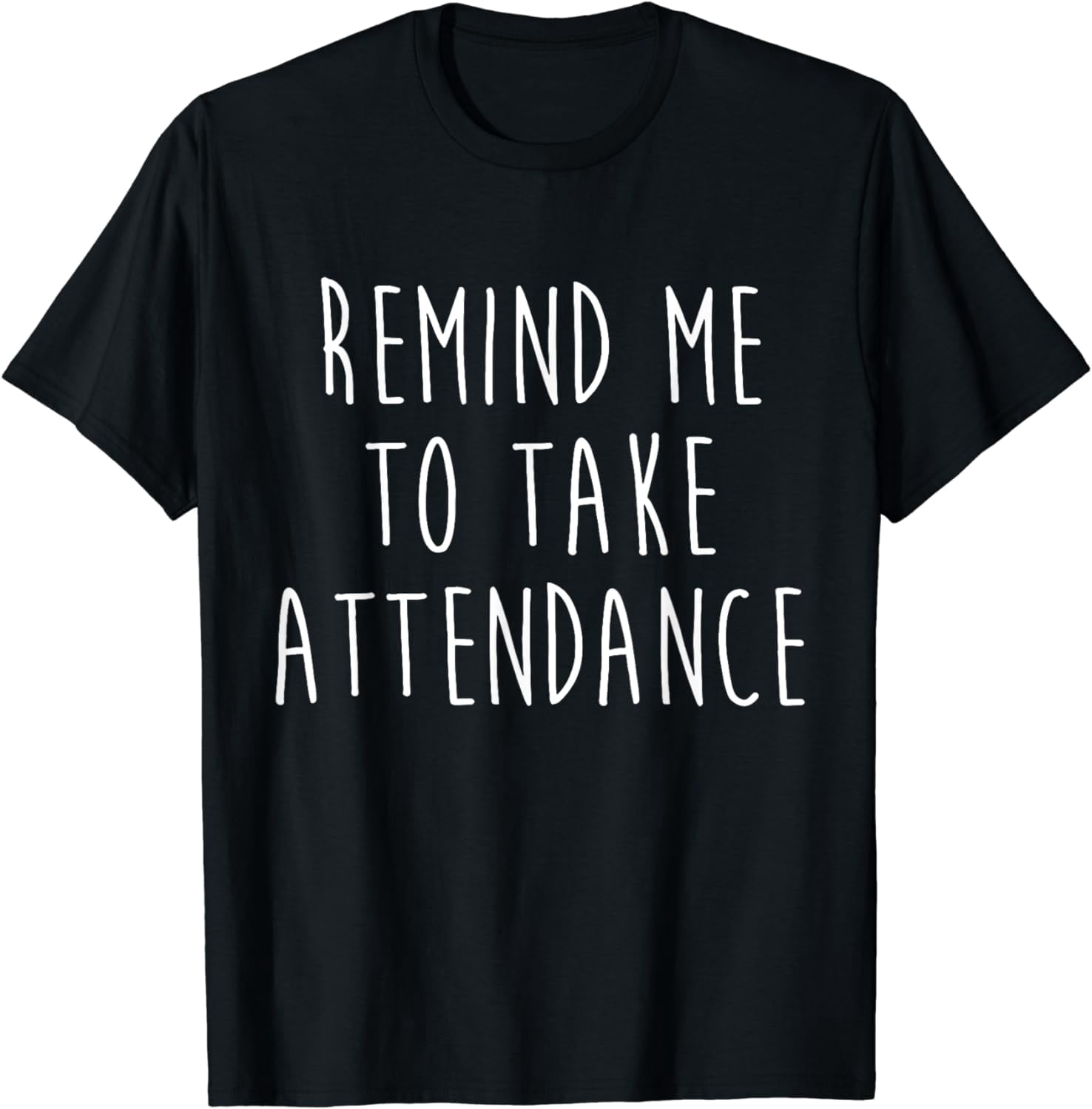 Back To School Remind Me To Take Attendance Teachers Women T-Shirt ...