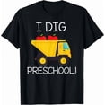 Back To School Shirt I Dig Preschool Dump Truck Boys Girls Gift Unisex ...