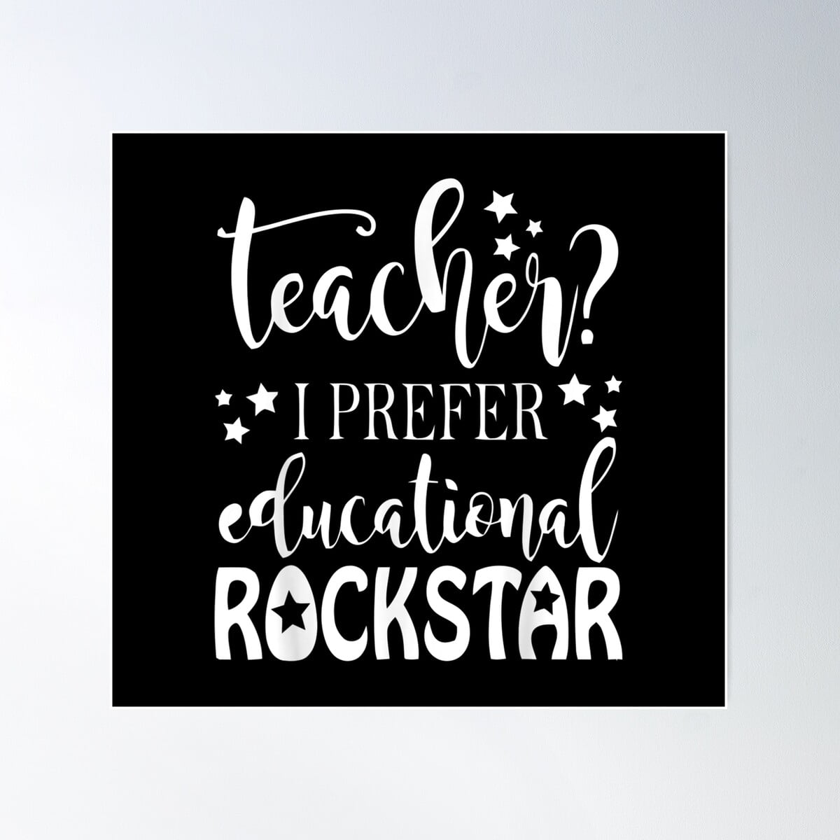 Back To School Teacher I Prefer Educational Rockstar Shirt Poster Wall ...