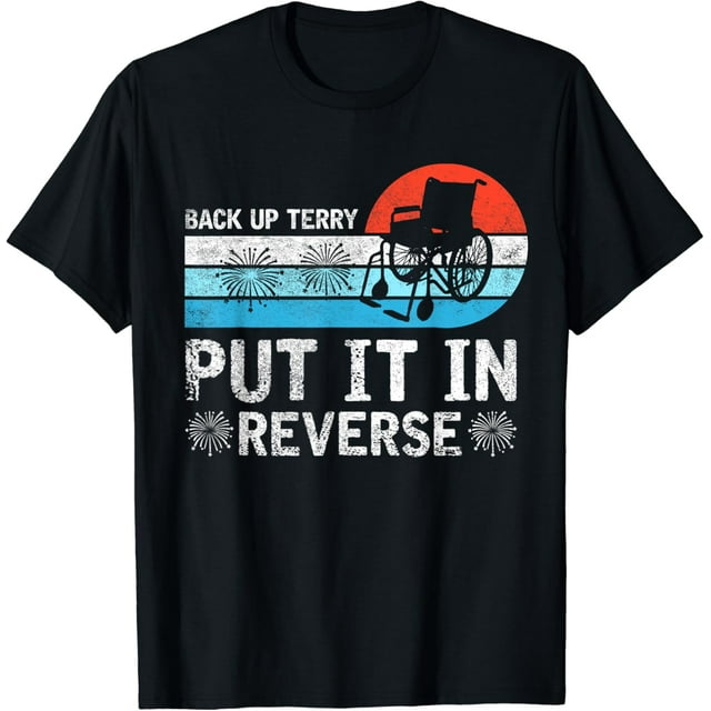 Back Up Terry Put It In Reverse Fireworks Funny 4th Of July T-Shirt ...