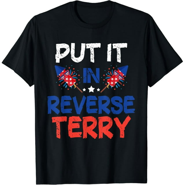Back Up Terry Put It In Reverse Funny 4th Of July Fireworks T-Shirt ...