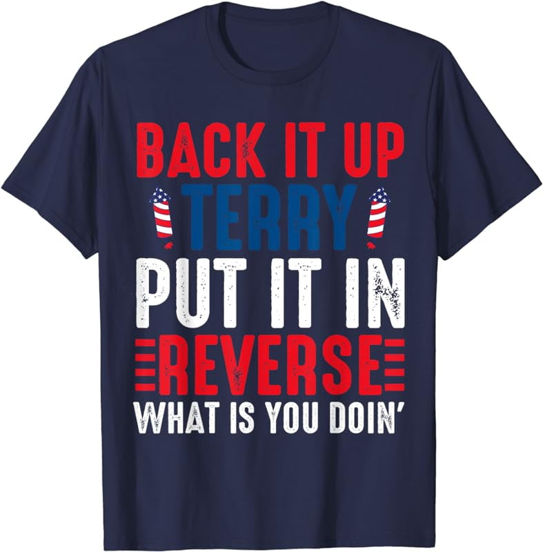 Back- it Up Terry Put It In -Reverse July 4th Fireworks -Terry T-Shirt ...