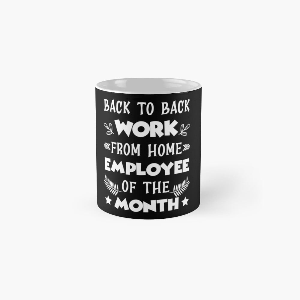 Back to Back Work from Home Employee of the Month Classic Mug - Walmart.com