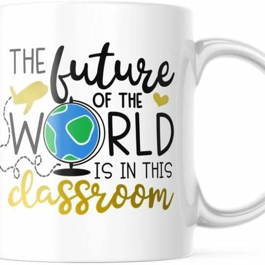 Back to School Coffee mug. The Future of The World Is In This Classroom ...