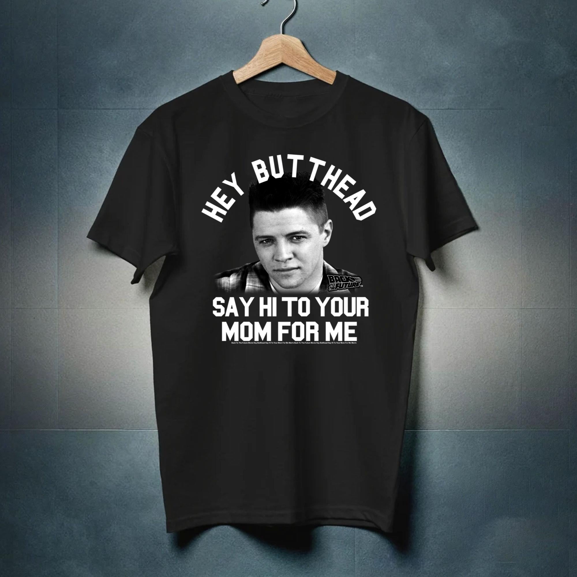 Back to The Future Hey Butthead Men's T Shirt Biff Tannen Say Hi to ...