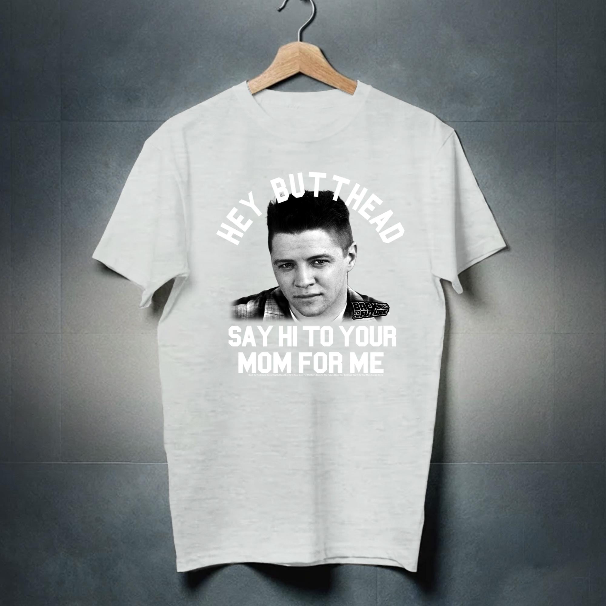 Back to The Future Hey Butthead Men's T Shirt Biff Tannen Say Hi to ...