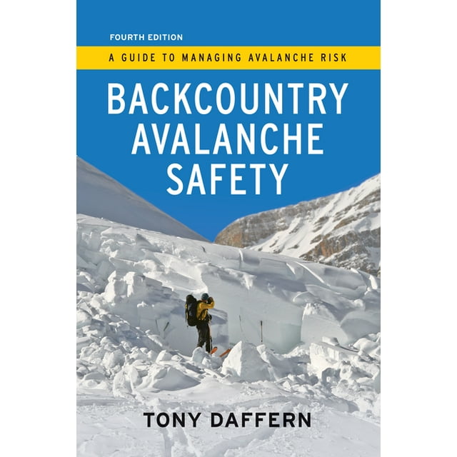 Backcountry Avalanche Safety - 4th Edition : A Guide to Managing ...