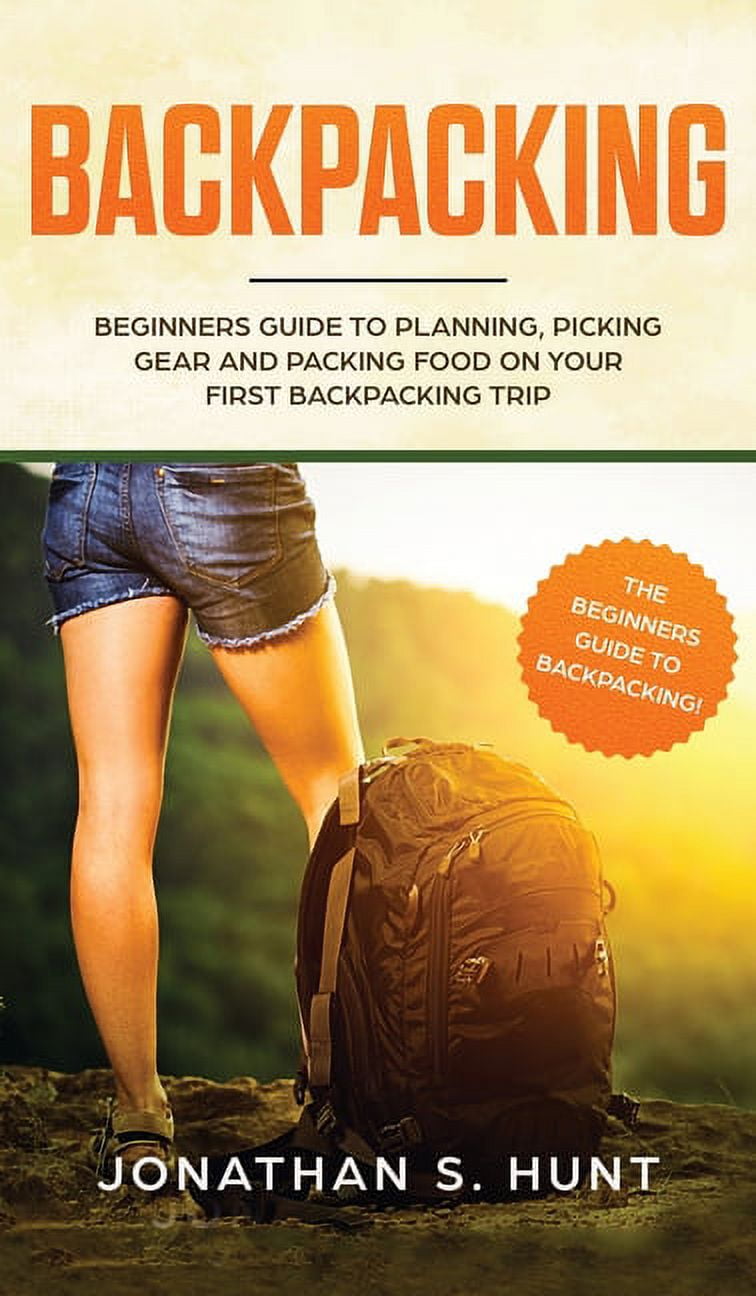 Backpacking: Beginners Guide to Planning, Picking Gear and Packing Food ...