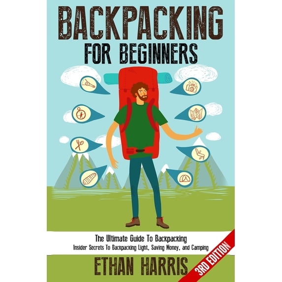 Backpacking For Beginners!: The Ultimate Guide to Backpacking: Insider ...
