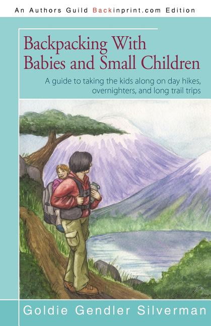 Backpacking With Babies and Small Children : A Guide to Taking the Kids ...