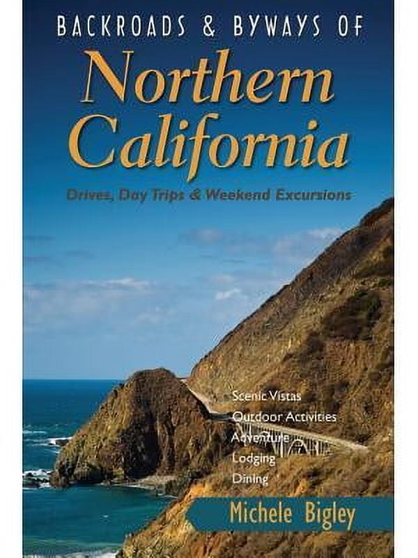 Backroads & Byways of Northern California : Drives, Day Trips & Weekend Excursions - Walmart.com