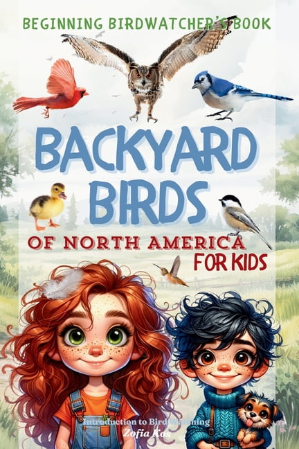 Backyard Birds of North America for Kids: Beginning Birdwatcher's Book ...