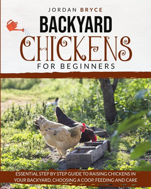 Backyard Chickens for Beginners: Essential step by step guide to ...