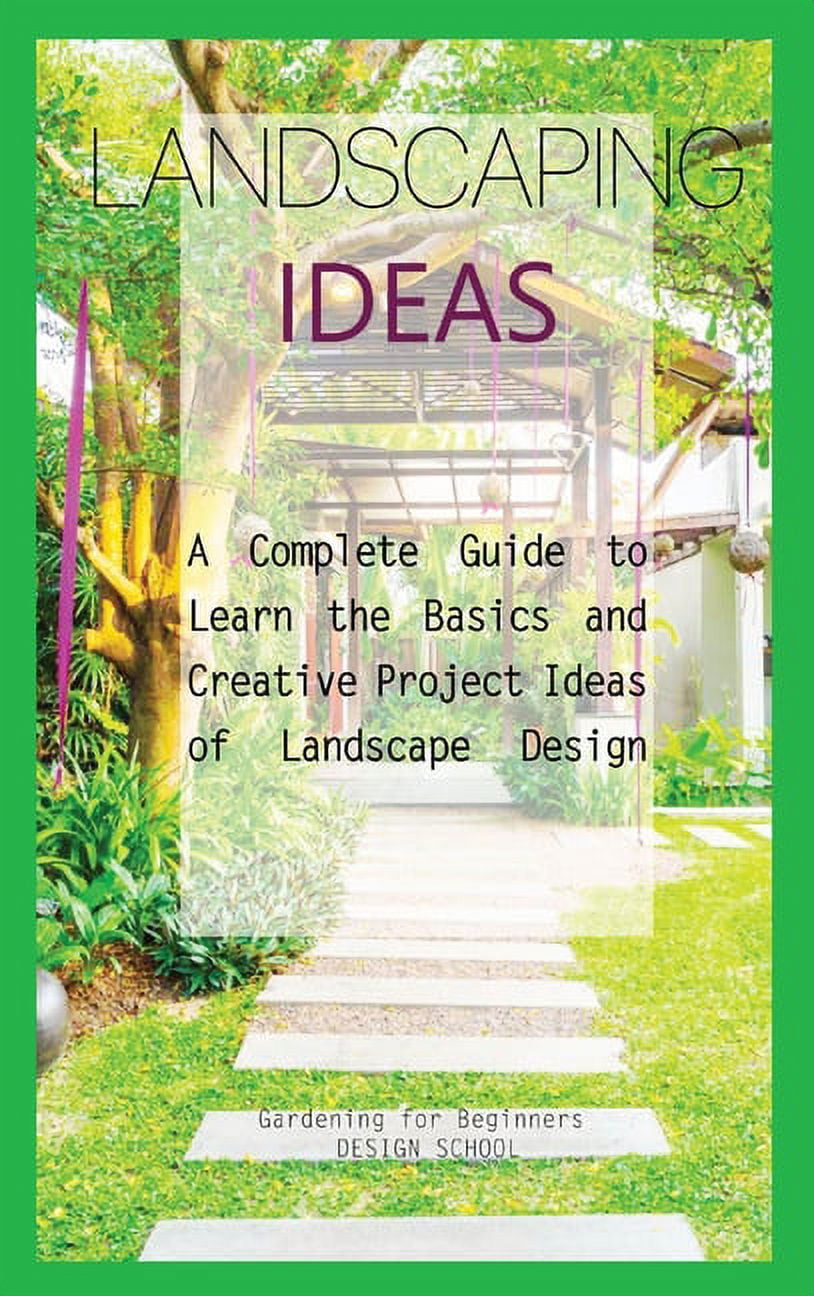 Backyard Design: Landscaping Ideas for Beginners: A Complete Guide to ...
