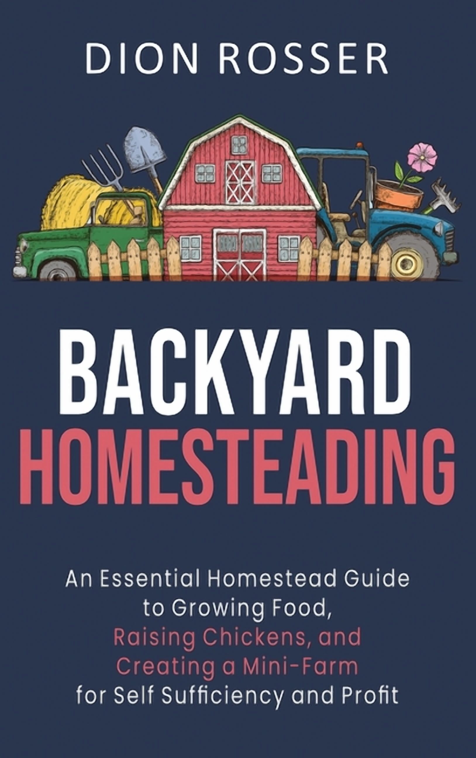 Backyard Homesteading: An Essential Homestead Guide to Growing Food ...