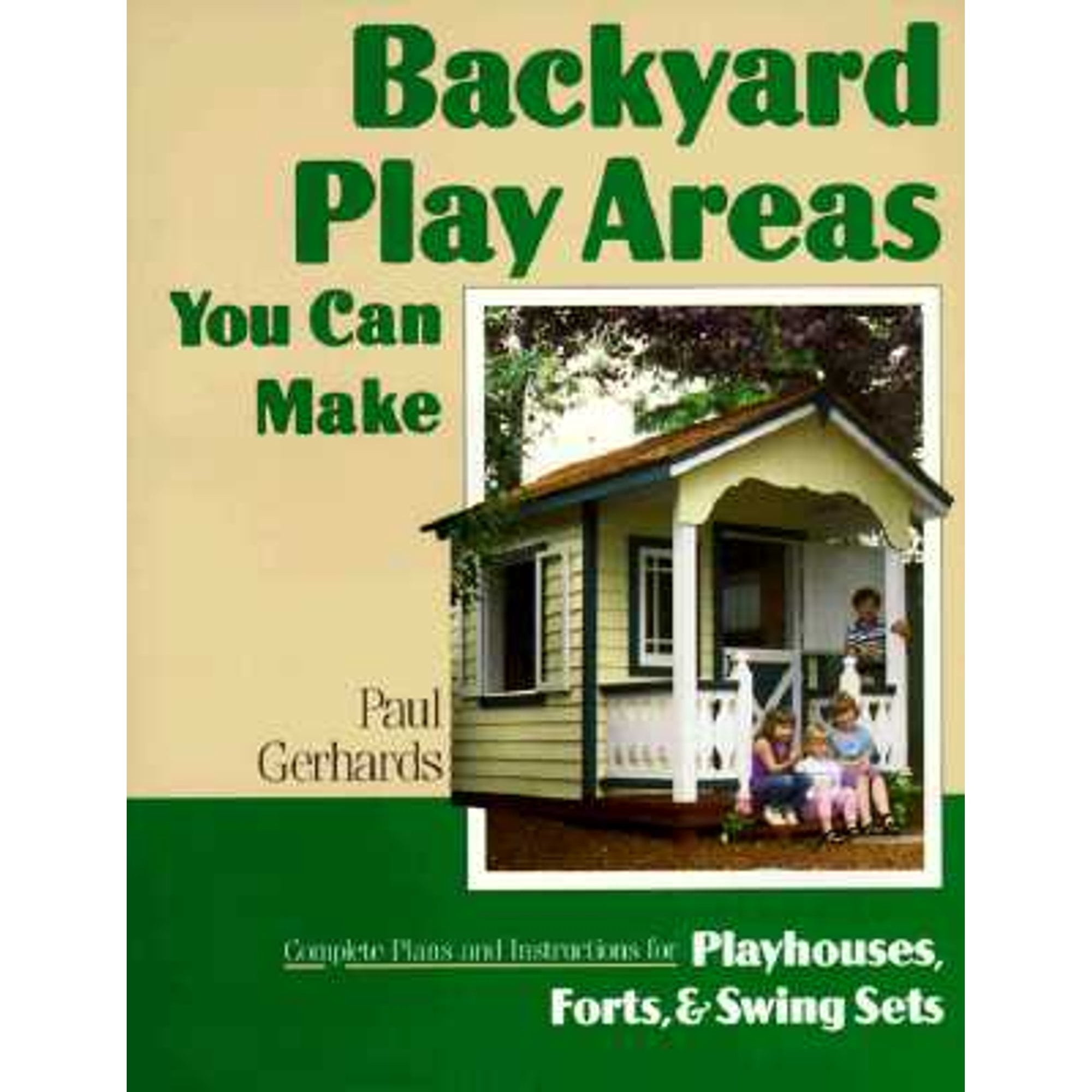 Backyard Play Areas You Can Make : Complete Plans and Instructions for ...