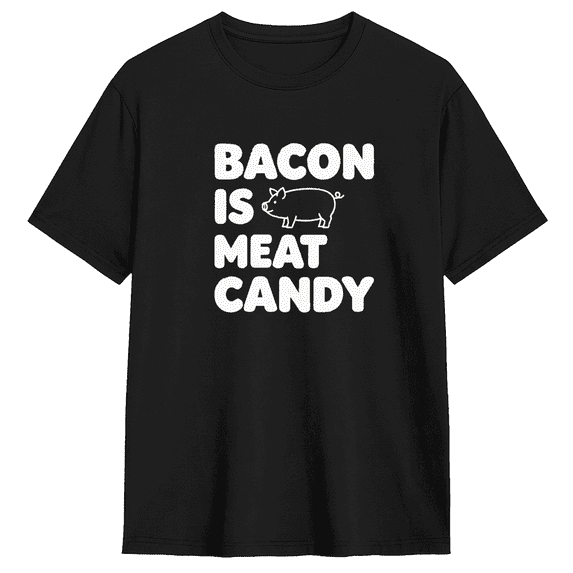 Bacon Is Meat Candy Cool Graphic Tee For Men And Women, Food Funny ...