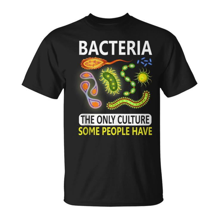 Bacteria The Only Culture Some People Have Graphic Tee for Unisex ...