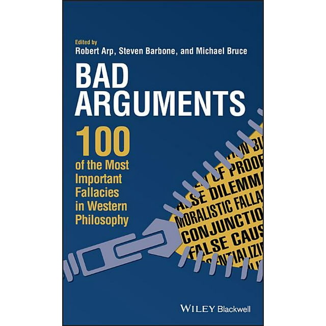 Bad Arguments: 100 of the Most Important Fallacies in Western ...
