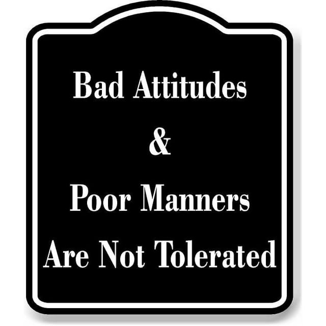 Bad Attitudes and Poor Manners Are Not Tolerated BLACK Aluminum ...