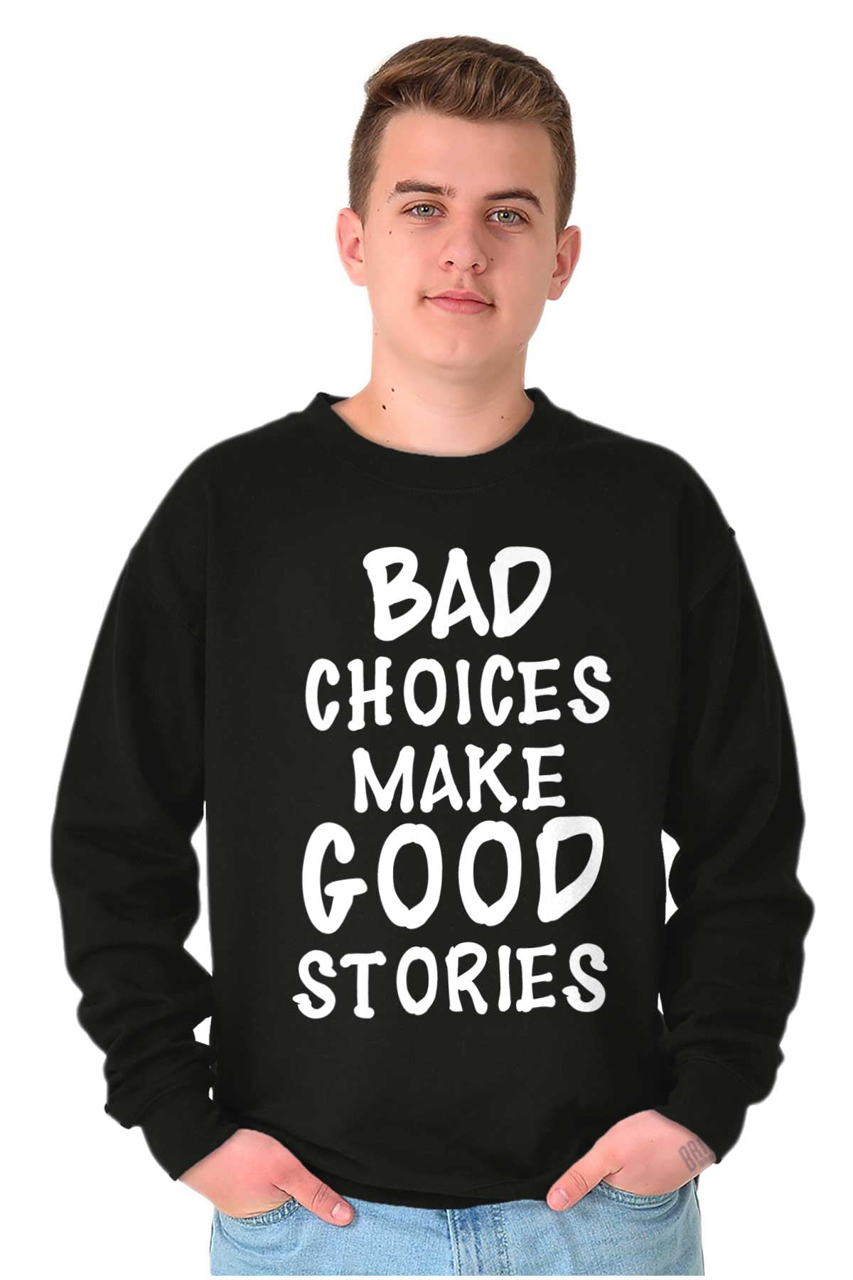Bad Choices Make Good Stories Joke Sweatshirt for Men or Women Brisco ...