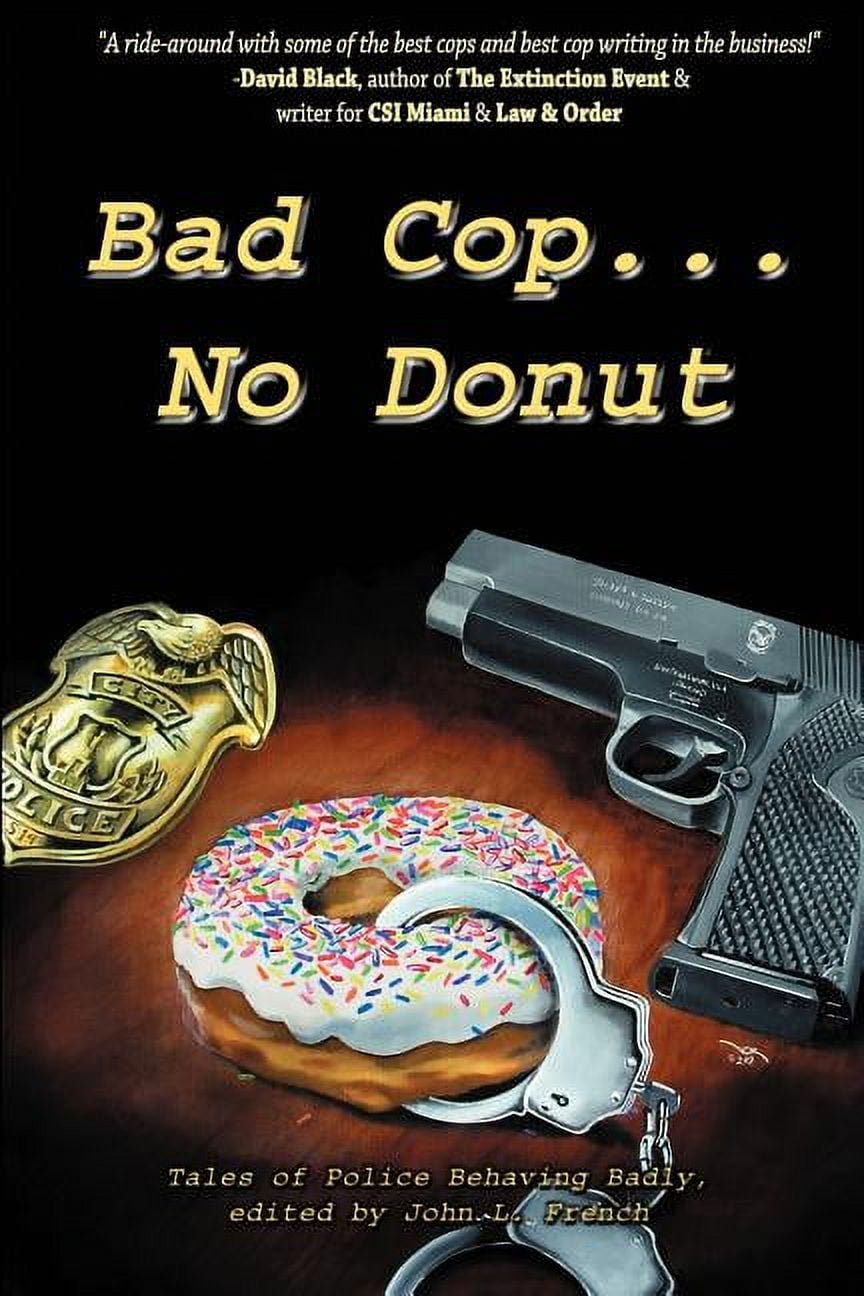 Bad Cop, No Donut: Tales of Police Behaving Badly Paperback 1890096458 ...
